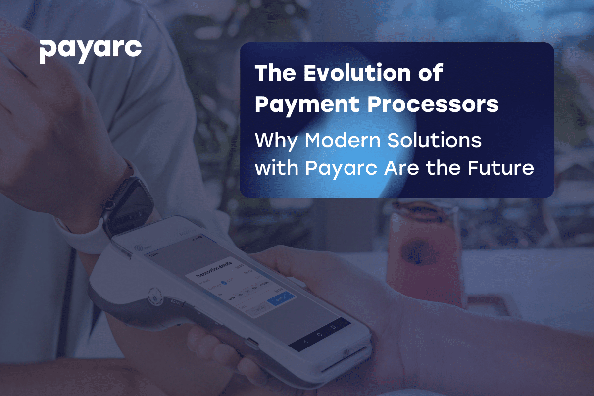 The Evolution of Payment Processors: Why Payarc Leads the Way