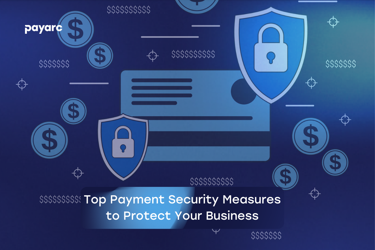 Top Payment Security Measures to Protect Your Business