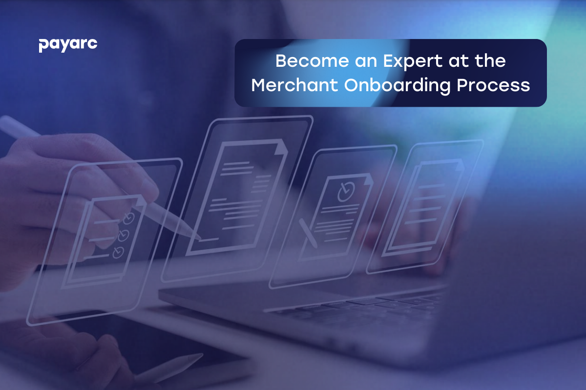 Become an Expert at the Merchant Onboarding Process