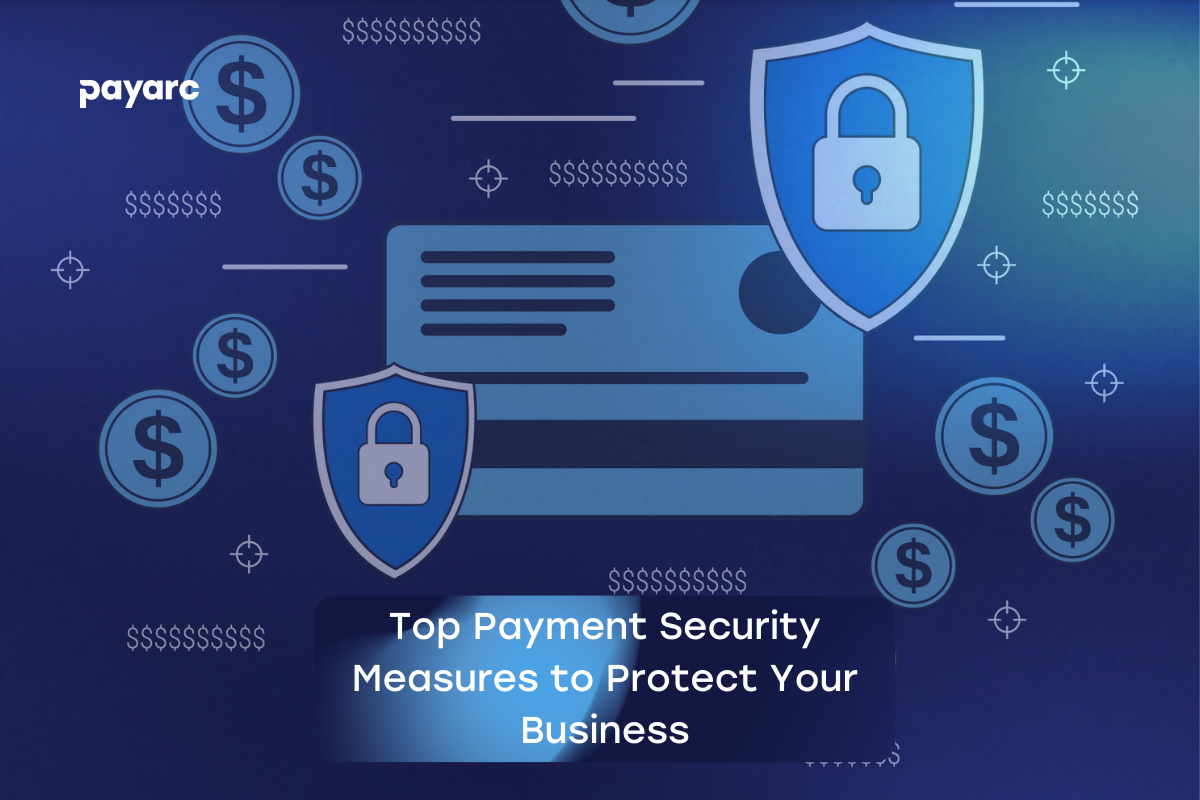 Top Payment Security Measures to Protect Your Business